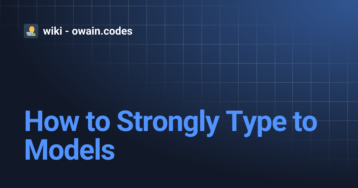 How to Strongly Type to Models | wiki - owain.codes