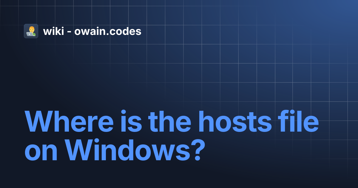 Where is the hosts file on Windows? | wiki - owain.codes